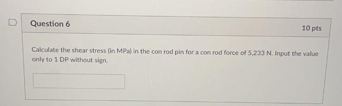 Calculate the shear stress (in MPa) in the con rod | Chegg.com