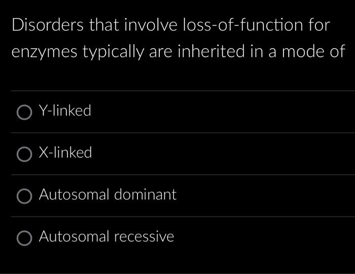 Solved Disorders that involve loss-of-function for enzymes | Chegg.com