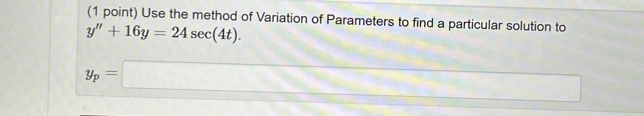 Solved (1 ﻿point) ﻿Use the method of Variation of Parameters | Chegg.com