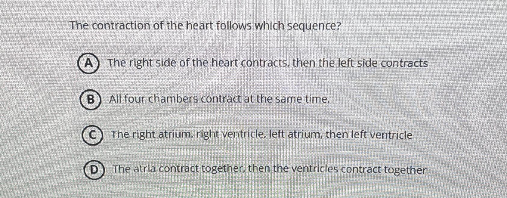 Solved The contraction of the heart follows which | Chegg.com