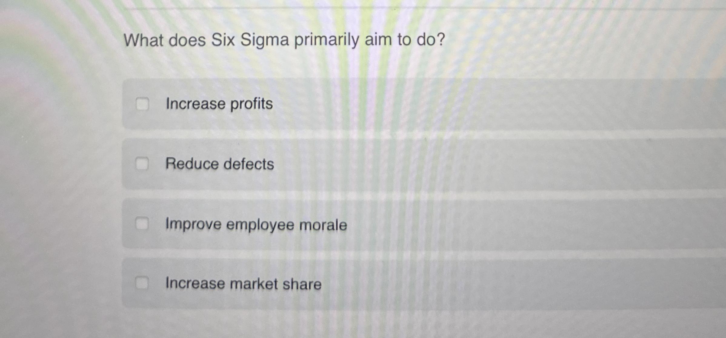 Solved What does Six Sigma primarily aim to do?Increase | Chegg.com