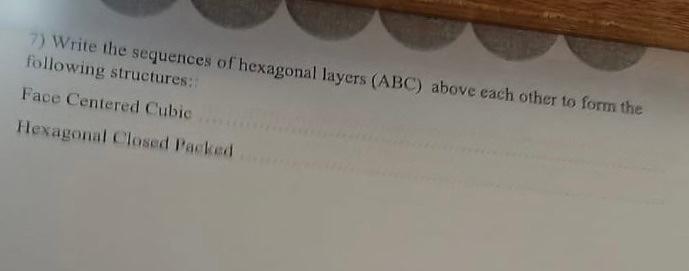Solved 7) Write the sequences of hexagonal layers (ABC) | Chegg.com