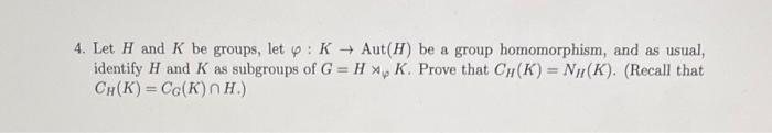 Solved 4. Let H and K be groups, let φ:K→Aut(H) be a group | Chegg.com