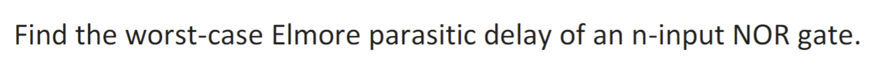 Solved Find the worst-case Elmore parasitic delay of an | Chegg.com