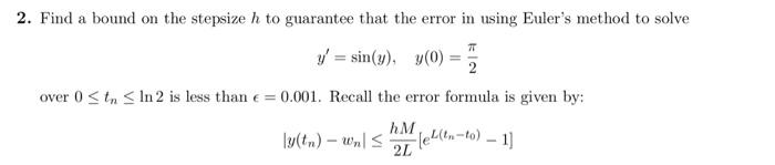 Solved 2. Find a bound on the stepsize h to guarantee that | Chegg.com
