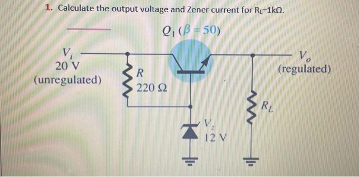 Solved 1. Calculate the output voltage and Zener current for | Chegg.com