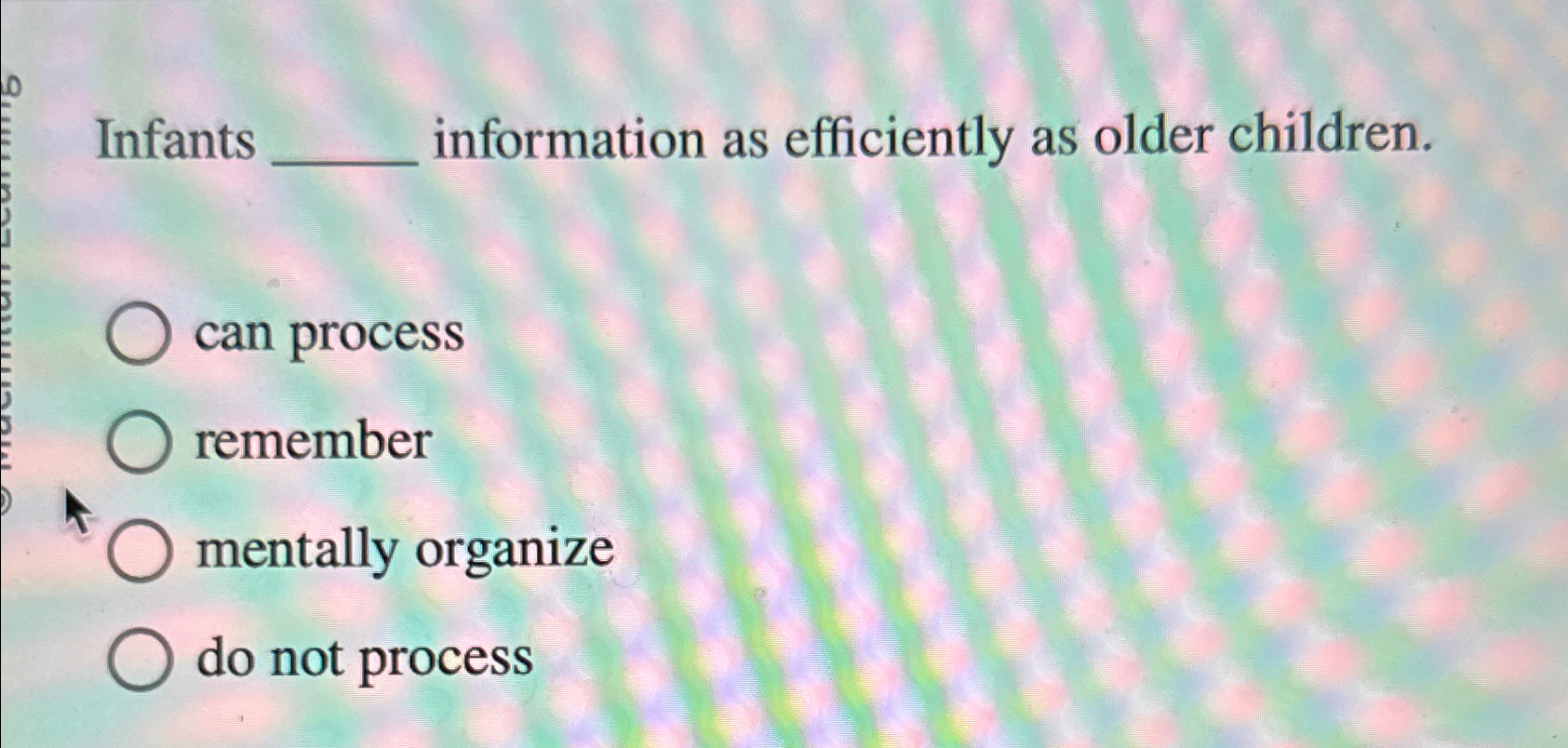 Solved Infants information as efficiently as older | Chegg.com