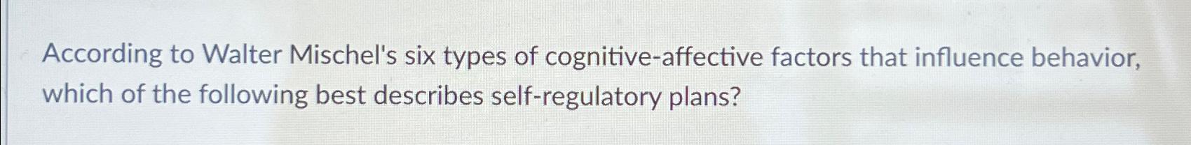 Solved According to Walter Mischel's six types of | Chegg.com