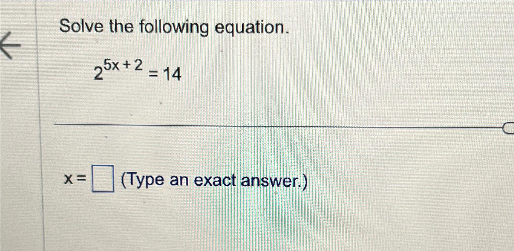 Solved Solve the following equation.25x+2=14x=, (Type an | Chegg.com