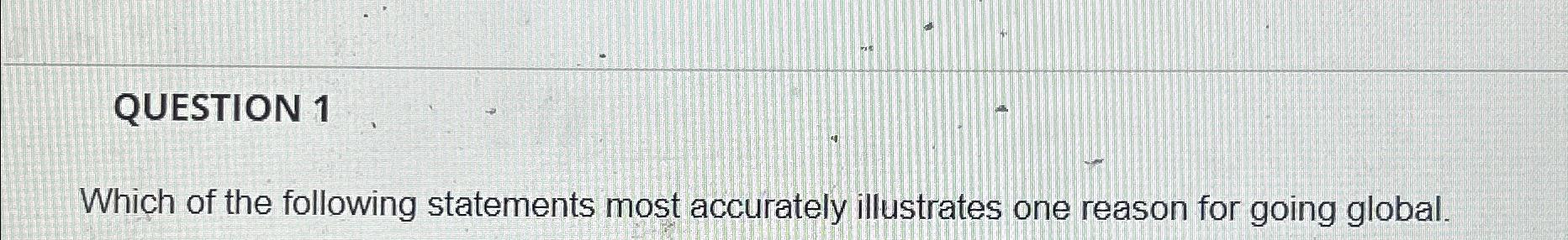 Solved QUESTION 1Which of the following statements most | Chegg.com