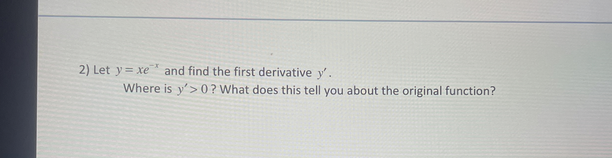 Solved Let y=xe-x ﻿and find the first derivative y'.Where is | Chegg.com