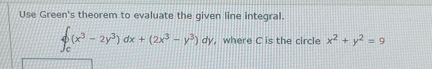 Solved Use Green's theorem to evaluate the given line | Chegg.com