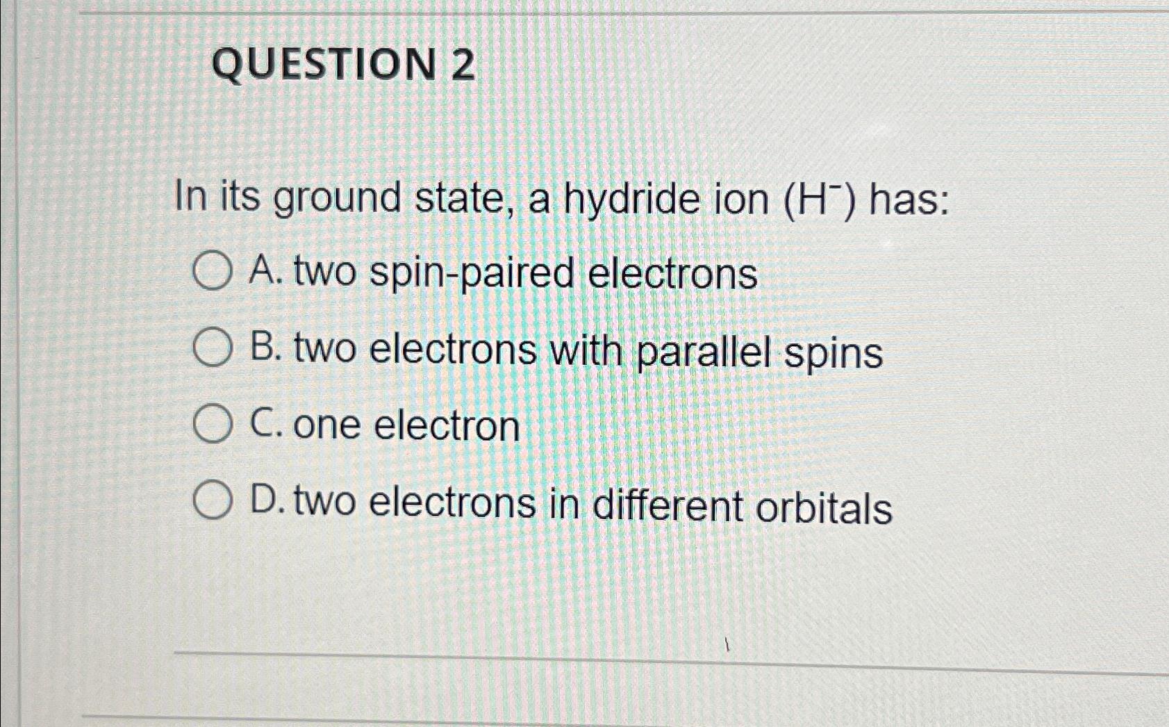 Solved QUESTION 2In its ground state, a hydride ion | Chegg.com