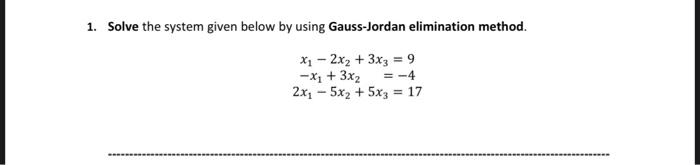 Solved 1. Solve the system given below by using Gauss-Jordan | Chegg.com