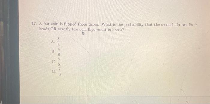 Solved 17. A fair coin is flipped three times. What is the | Chegg.com
