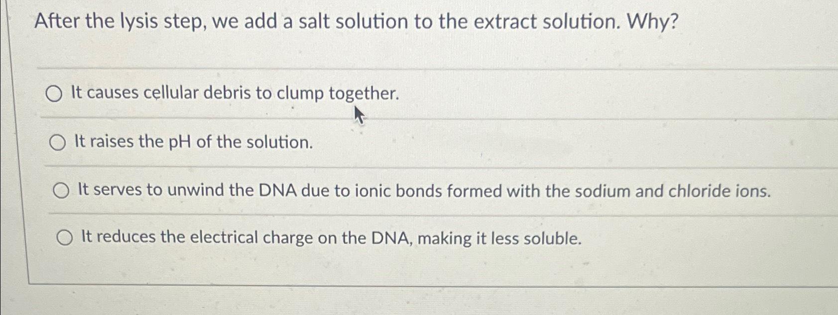 Solved After the lysis step, we add a salt solution to the | Chegg.com
