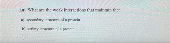 Solved 10) What are the weak interactions that maintain the: | Chegg.com