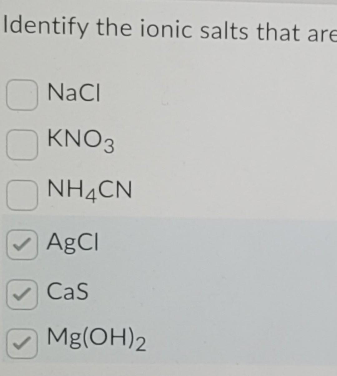 Solved Identify the ionic salts that ar NaCl KNO3 NH4CN AgCl | Chegg.com