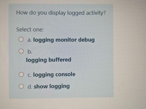 Solved How do you display logged activity? Select one: O | Chegg.com