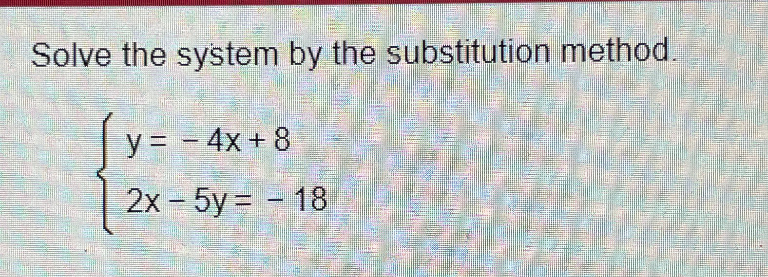 Solved Solve the system by the substitution | Chegg.com