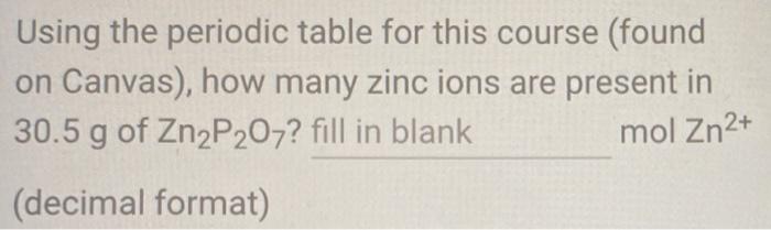 Solved how many zincs ions are present in 30.5 g of Zn2P2O7? | Chegg.com