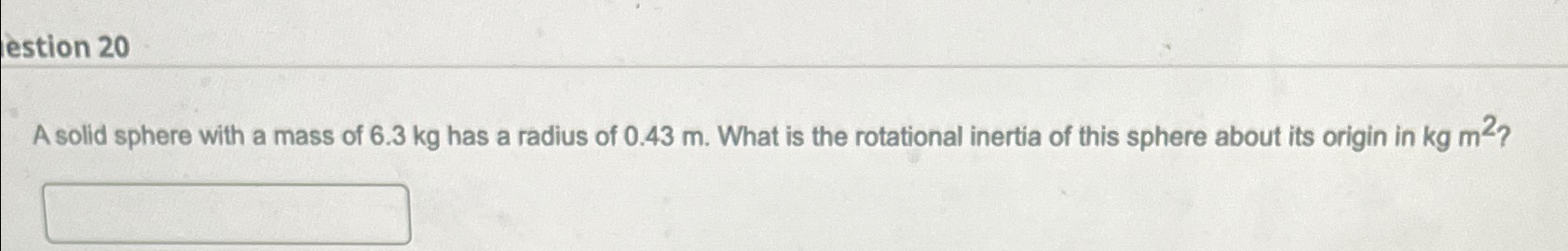 Solved question 20A solid sphere with a mass of 6.3kg ﻿has a | Chegg.com