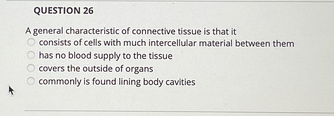 Solved QUESTION 26A general characteristic of connective | Chegg.com
