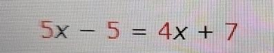 Solved 5x-5=4x+7 | Chegg.com