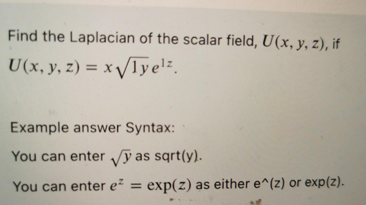 Solved Find the Laplacian of the scalar field, U(x, y, z), | Chegg.com