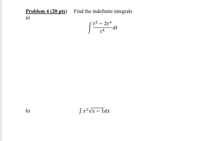Solved Problem 4(20pts) Find the indefinite integrals a) | Chegg.com
