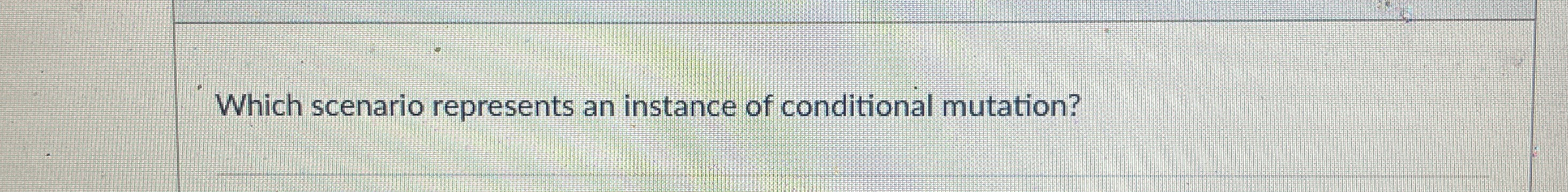 Solved Which scenario represents an instance of conditional | Chegg.com