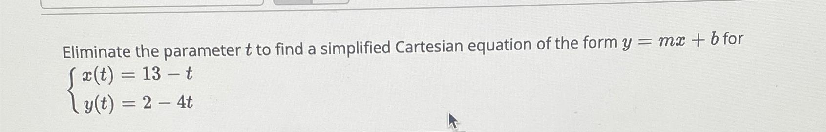 Solved Eliminate the parameter t ﻿to find a simplified | Chegg.com