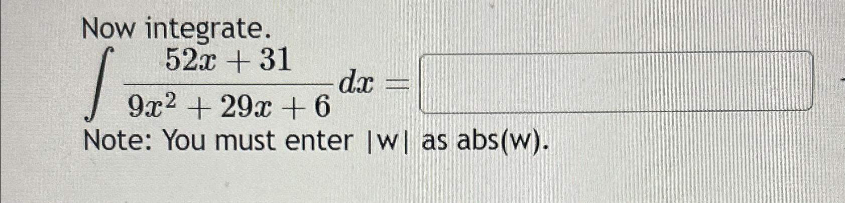 Solved Now integrate.∫﻿﻿52x+319x2+29x+6dx=Note: You must | Chegg.com