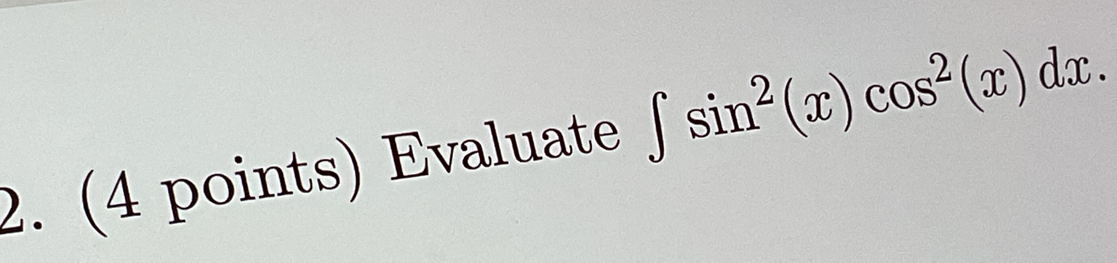 Solved Evaluate sin2 x cos2 x dx Chegg