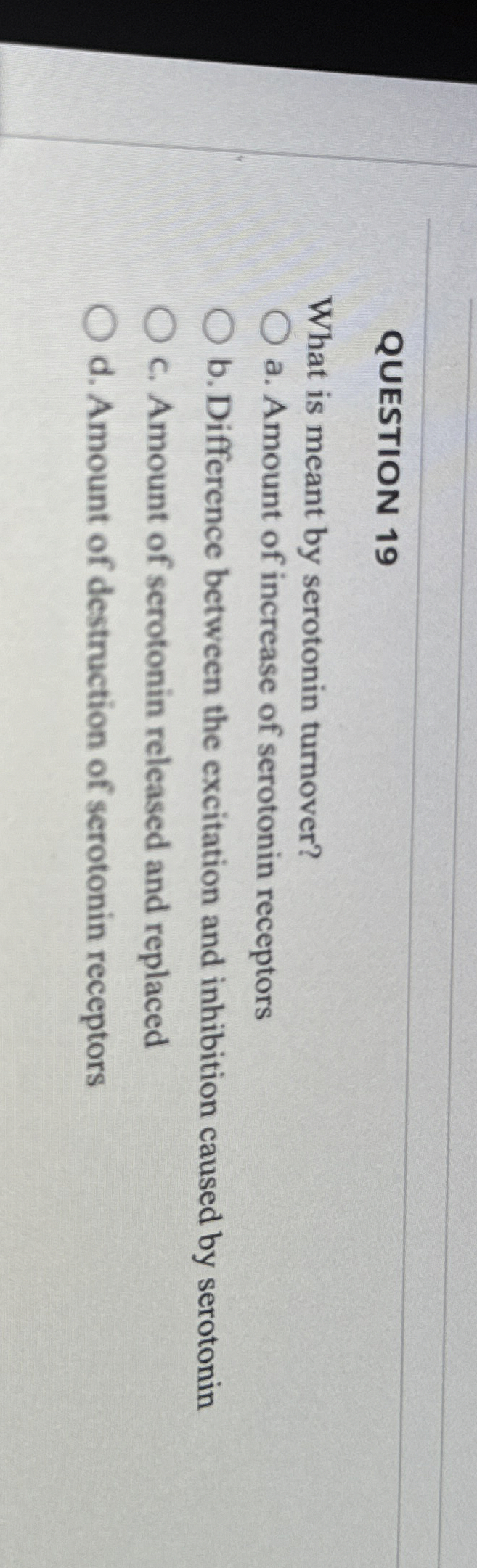 Solved QUESTION 19What is meant by serotonin turnover?a. | Chegg.com