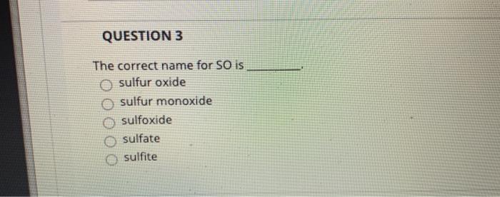 Solved QUESTION 3 The correct name for SO is sulfur oxide O | Chegg.com