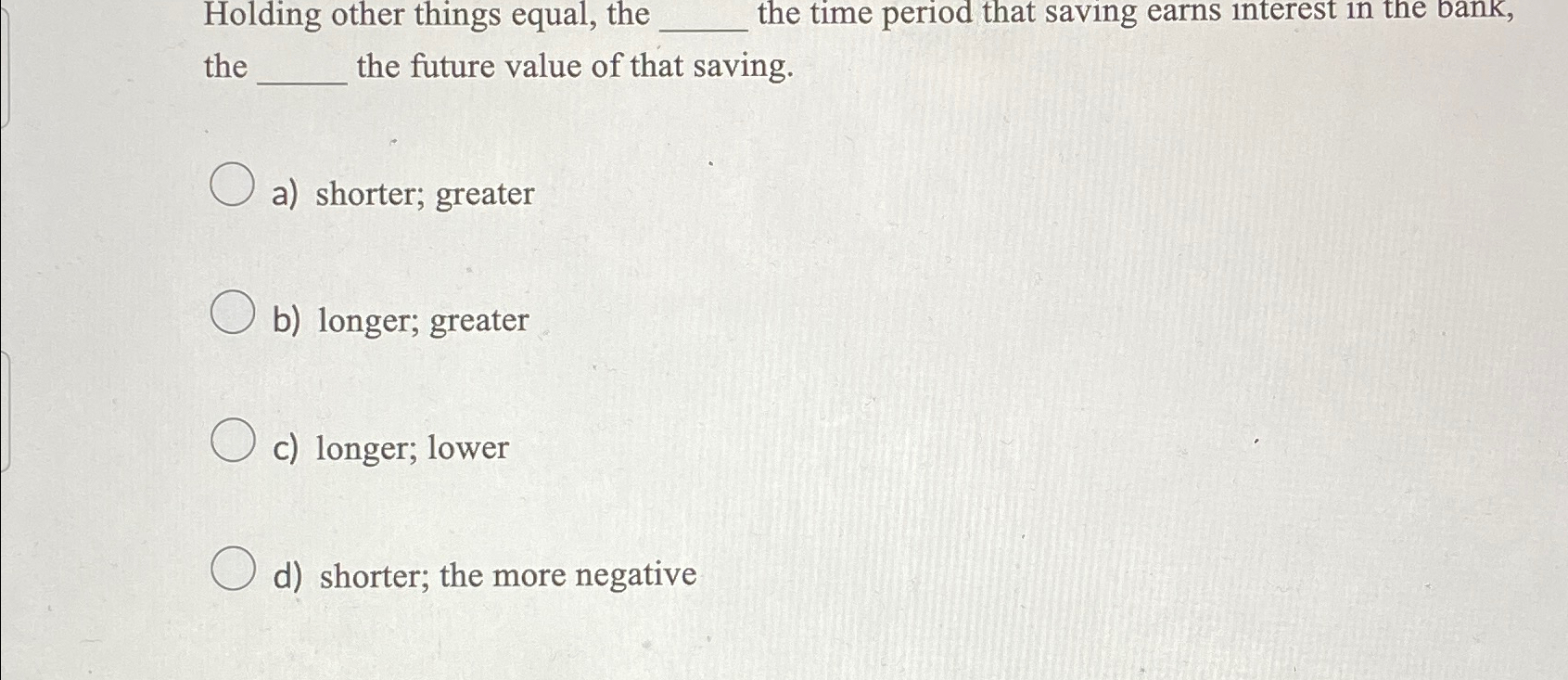 Solved Holding other things equal, the the time period that | Chegg.com
