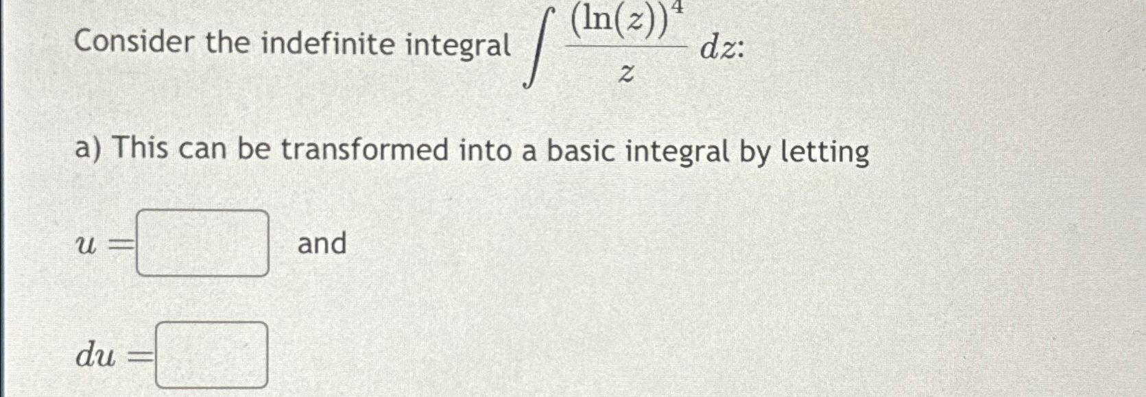Solved Consider the indefinite integral ∫﻿﻿(ln(z))4zdz ﻿:a) | Chegg.com