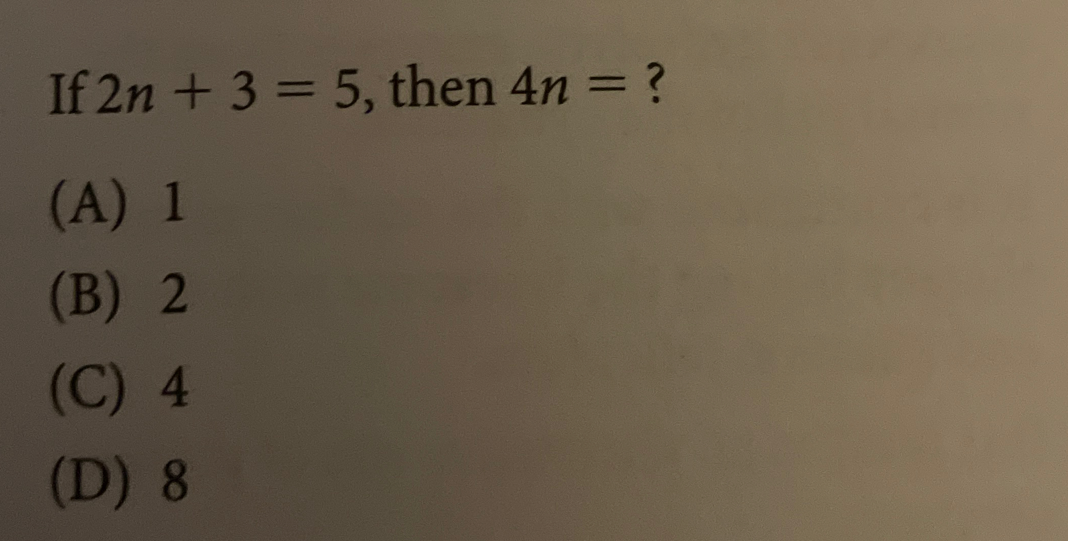 Solved If 2n+3=5, ﻿then 4n=(A) 1(B) 2(C) 4(D) 8 | Chegg.com