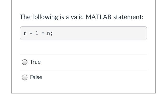 Solved The following is a valid MATLAB statement: n + 1 = n; | Chegg.com