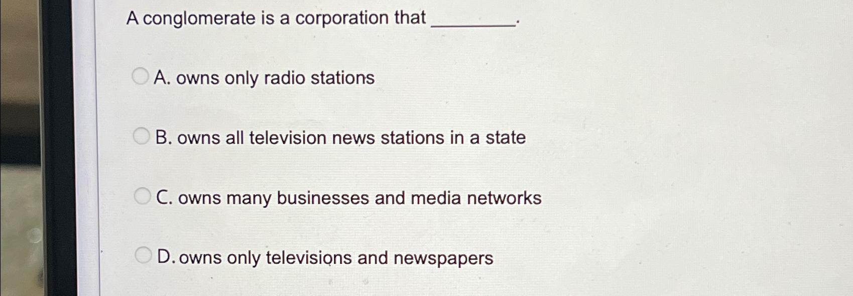Solved A conglomerate is a corporation thatA. ﻿owns only | Chegg.com