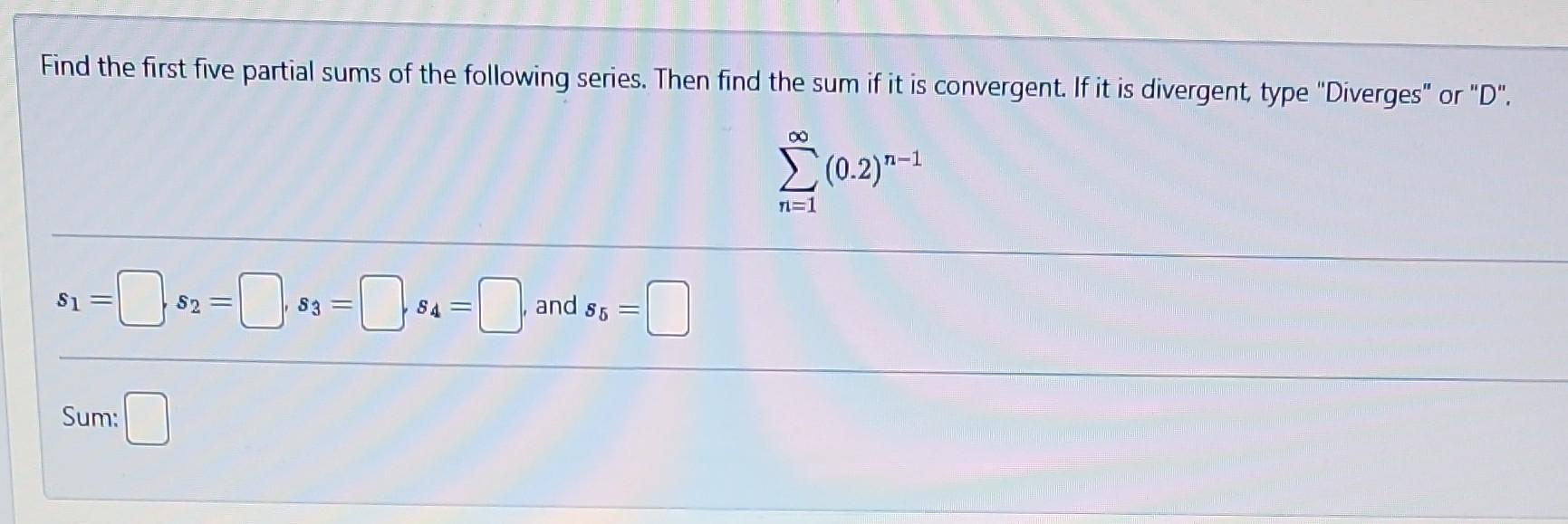Solved Find the first five partial sums of the following | Chegg.com