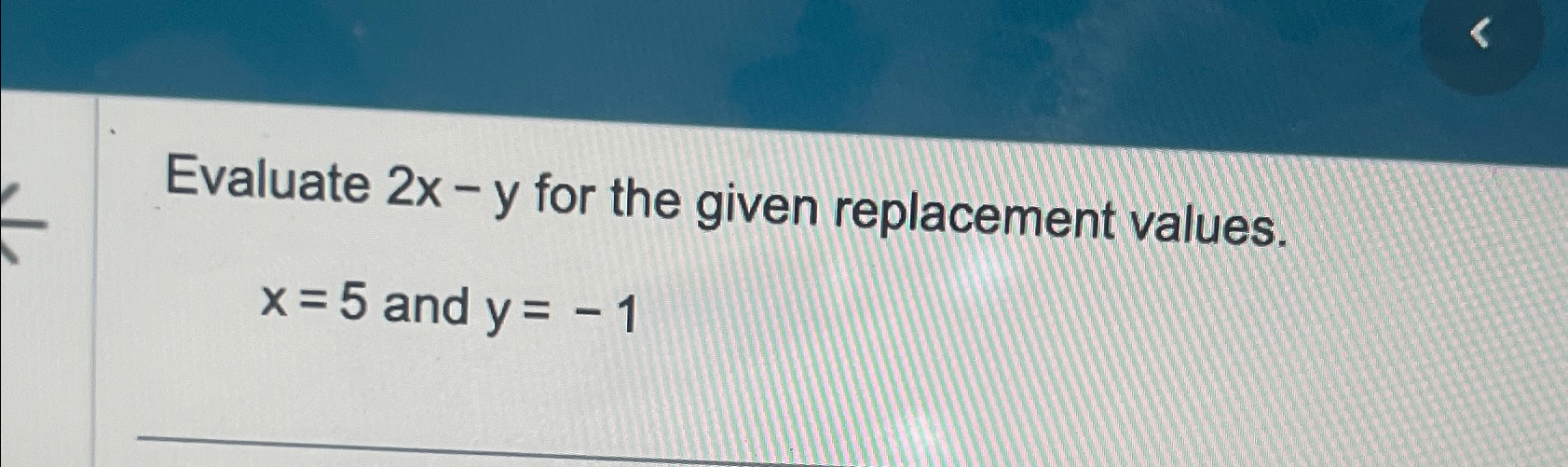 Solved Evaluate 2x-y ﻿for the given replacement values.x=5 | Chegg.com