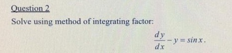 Solved Question 2 Solve using method of integrating factor: | Chegg.com