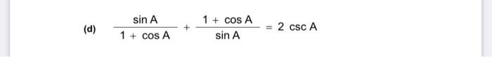 Solved (d) 1+cosAsinA+sinA1+cosA=2cscA(e) | Chegg.com