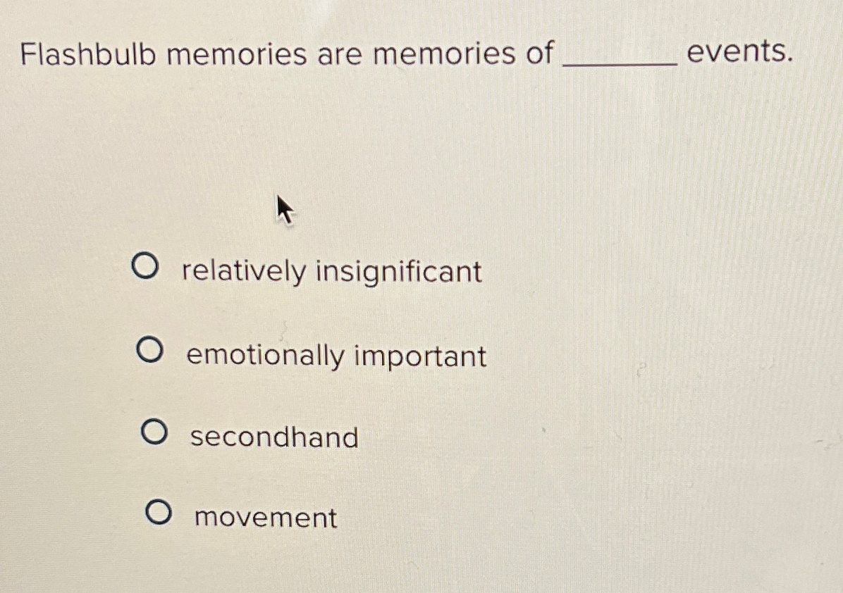 Solved Flashbulb memories are memories of events.relatively | Chegg.com
