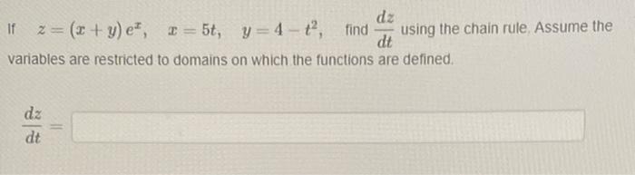 Solved If z=(x+y)ex,x=5t,y=4−t2, find dtdz using the chain | Chegg.com