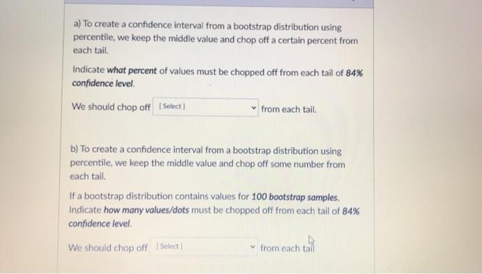 Solved: A) To Create A Confidence Interval From A Bootstra... | Chegg.com