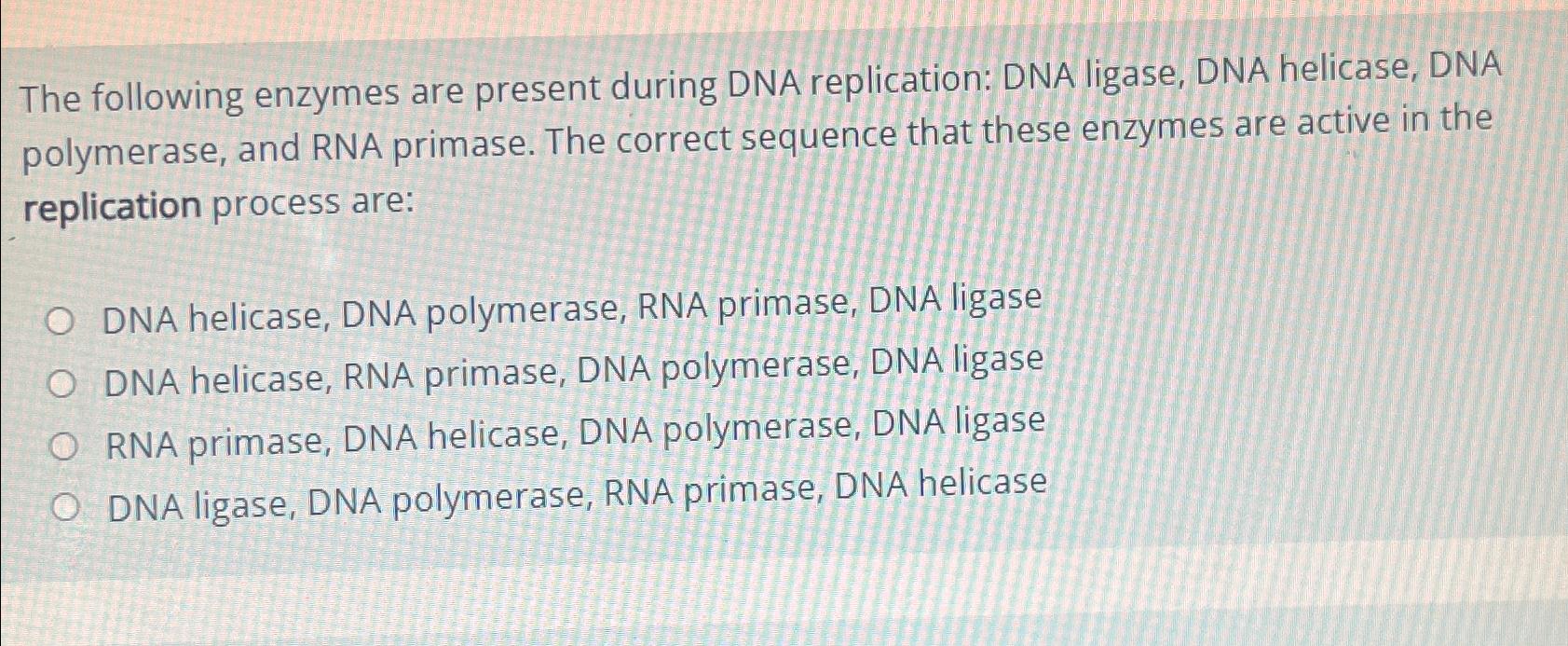 Solved The following enzymes are present during DNA | Chegg.com