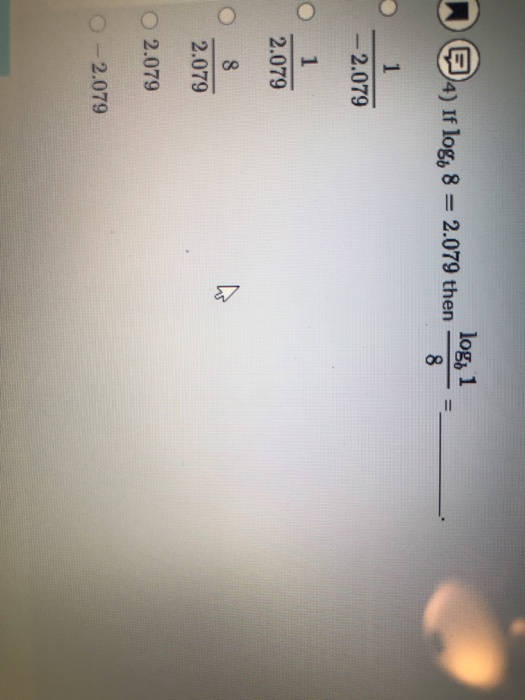 Solved log, 1 4) If log, 8 = 2.079 then 8 1 -2.079 O 1 2.079 | Chegg.com